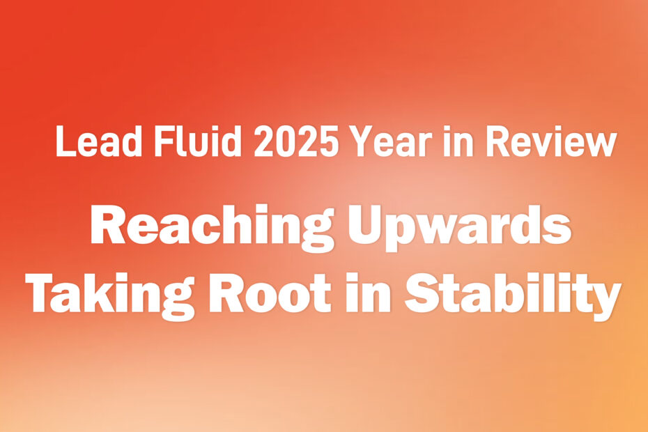 Lead Fluid 2025 Year in Review: Reaching Upwards, Taking Root in ...